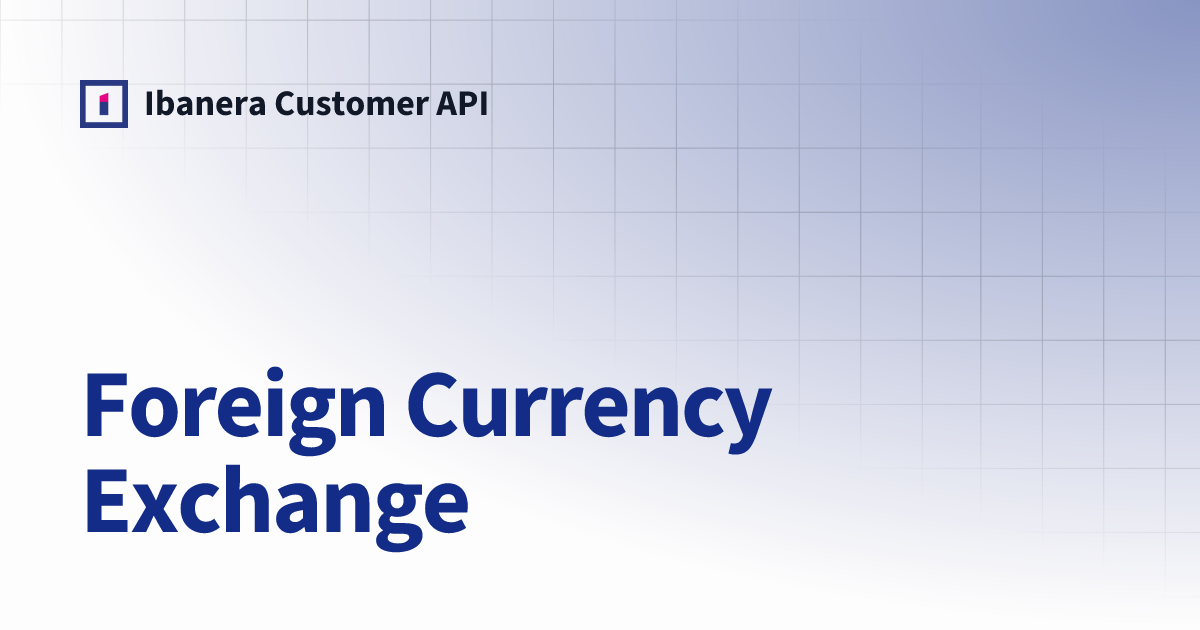 Foreign Currency Exchange | Ibanera Customer API