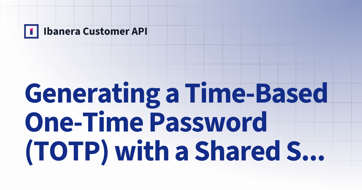 Generating A Time Based One Time Password Totp With A Shared Secret