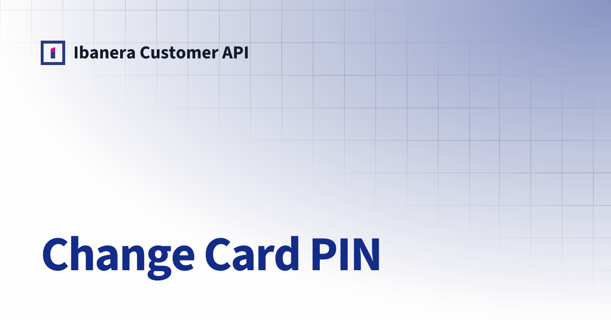 Change Card PIN | Ibanera Customer API