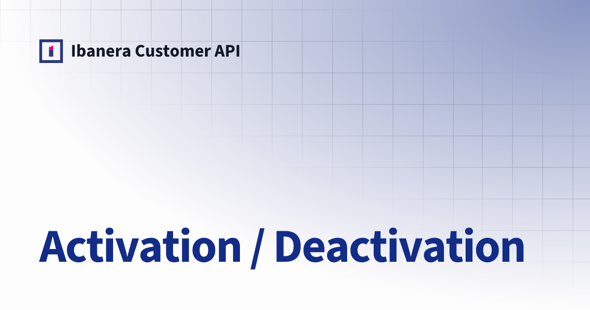 Activation / Deactivation | Ibanera Customer API